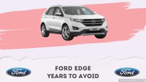 Best and Worst Ford Edge Years: What to Buy & Avoid – CarsCounsel