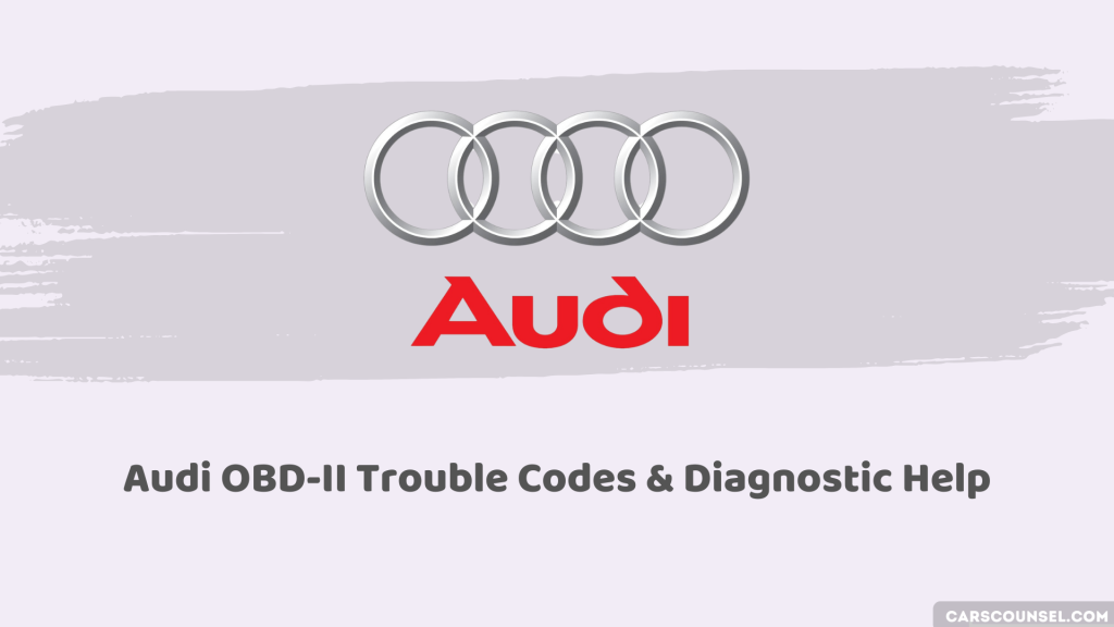 Ultimate Guide to Audi OBD-II Trouble Codes & Diagnostic Help – CarsCounsel