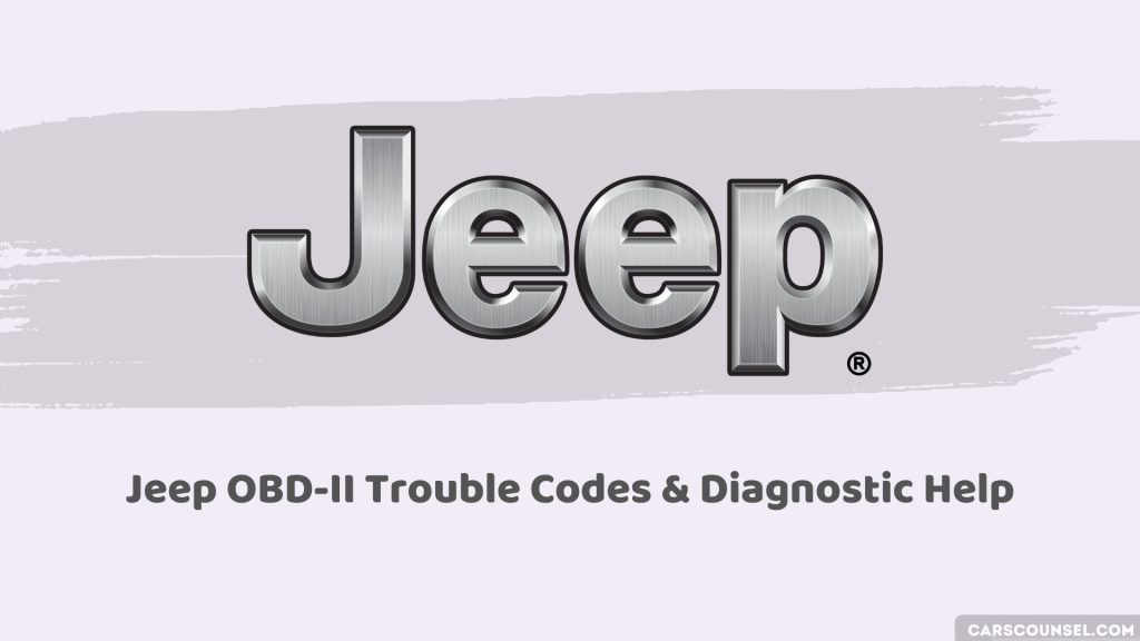 Ultimate Guide to Jeep OBD-II Trouble Codes & Diagnostic Help – CarsCounsel