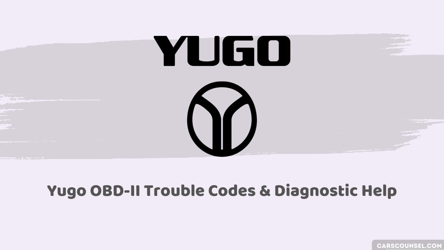 Ultimate Guide to Yugo OBD-II Trouble Codes & Diagnostic Help – CarsCounsel