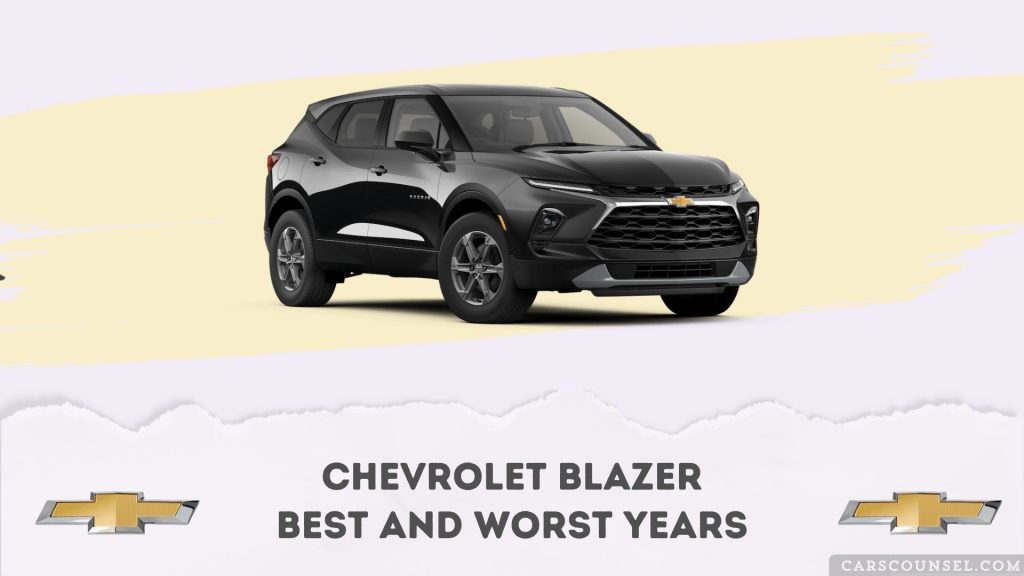 Best and Worst Chevrolet blazer Years: What to Buy & Avoid – CarsCounsel
