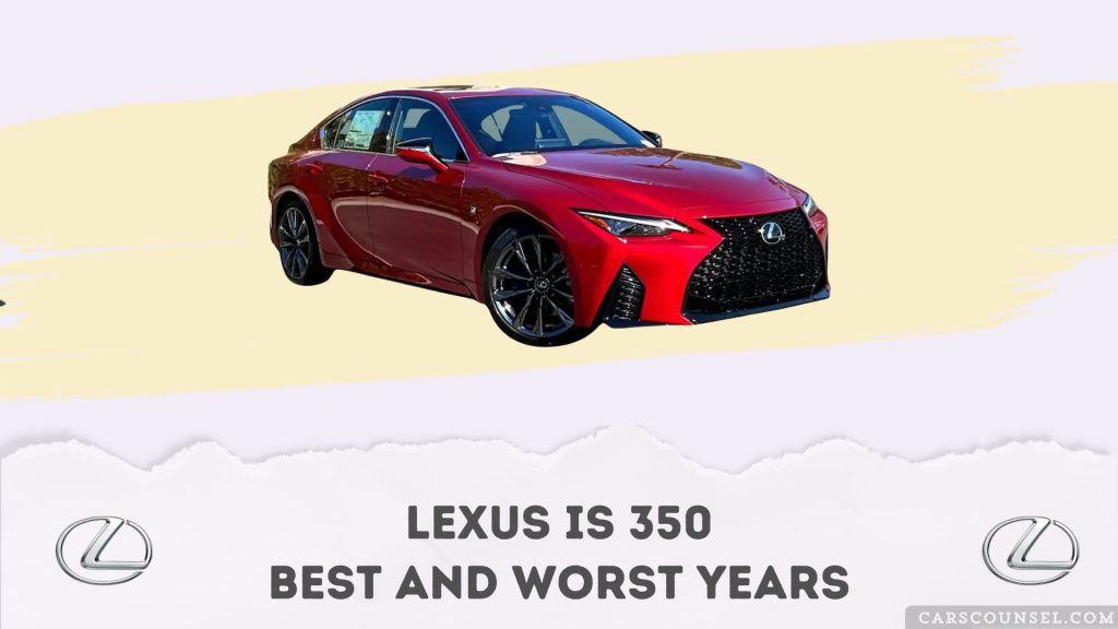 Best and Worst Lexus IS 350 Years: What to Buy & Avoid – CarsCounsel