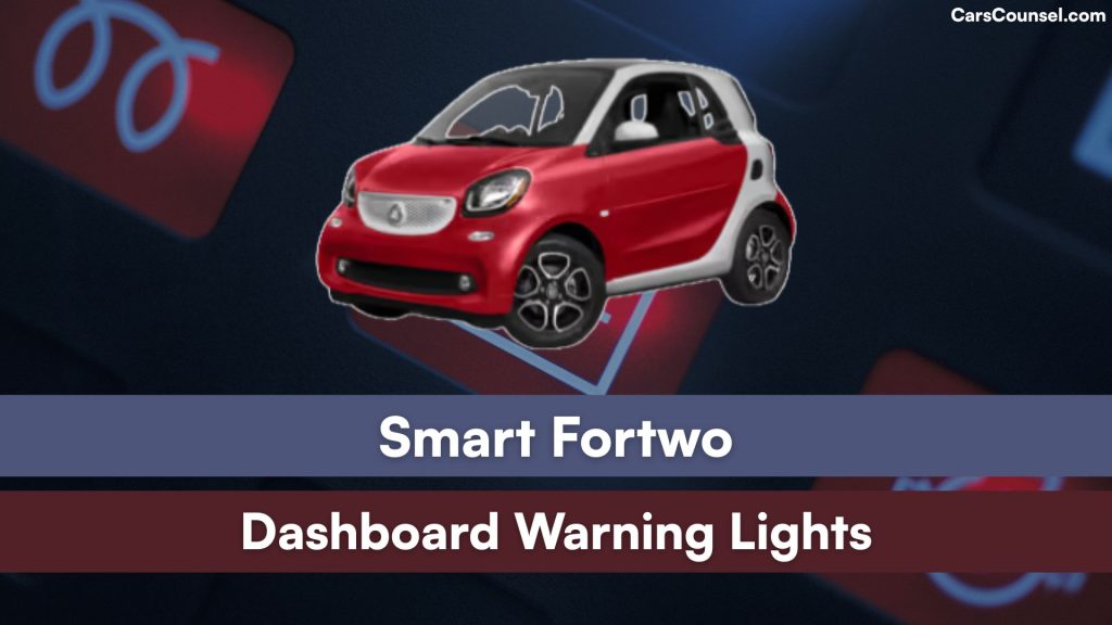 Smart Fortwo Dashboard Warning Lights Meaning – CarsCounsel