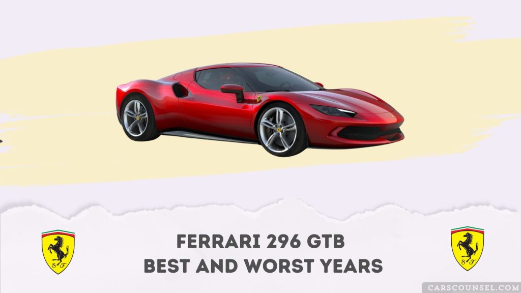 Best and Worst Ferrari 296 GTB Years: What to Buy & Avoid – CarsCounsel