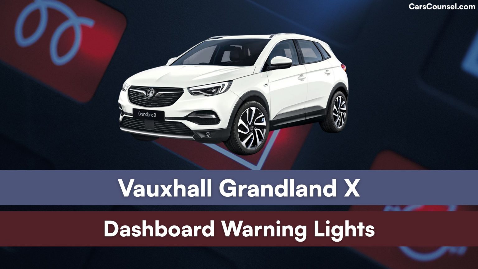 Vauxhall Grandland X Dashboard Warning Lights Meaning – CarsCounsel