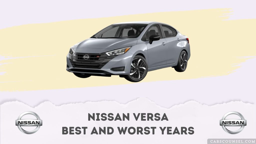Best and Worst Nissan Versa Years: What to Buy & Avoid – CarsCounsel