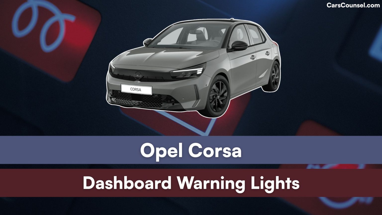 Opel Corsa Dashboard Warning Lights Meaning – CarsCounsel