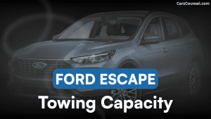Ford Escape Towing Capacity (All Years 2001-2026) – CarsCounsel